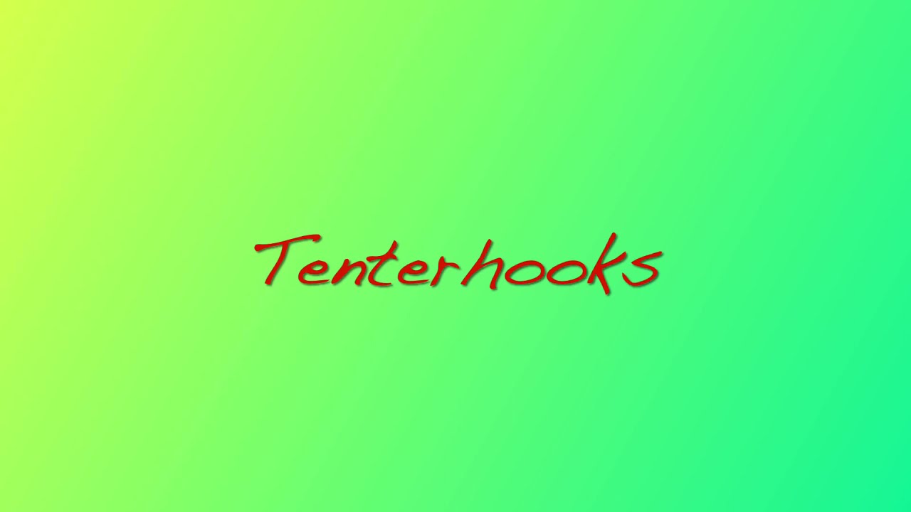 Tenterhooks - YouTube