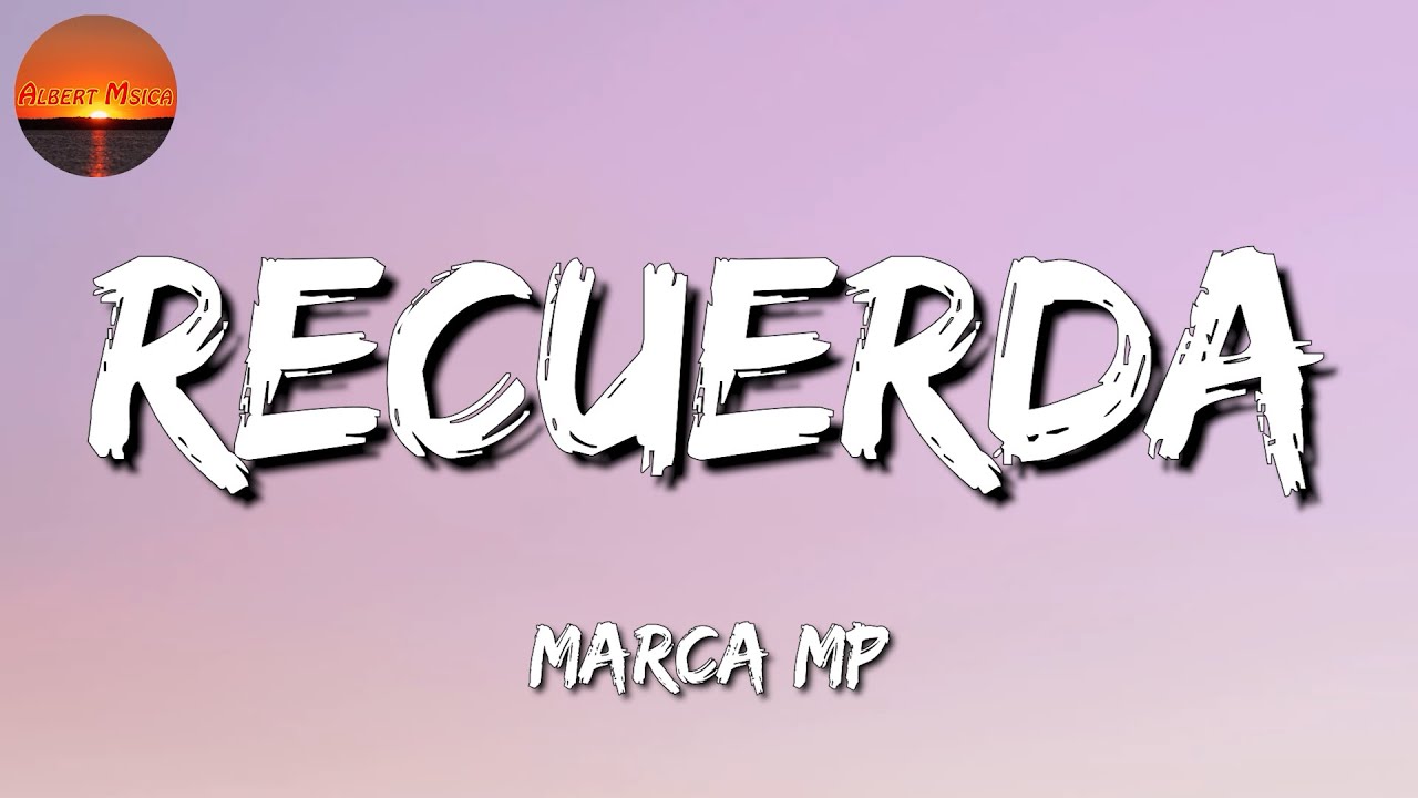 🎼 Marca MP – Recuerda || Calibre 50, Los Lara, Maluma [Letras\Lyrics ...