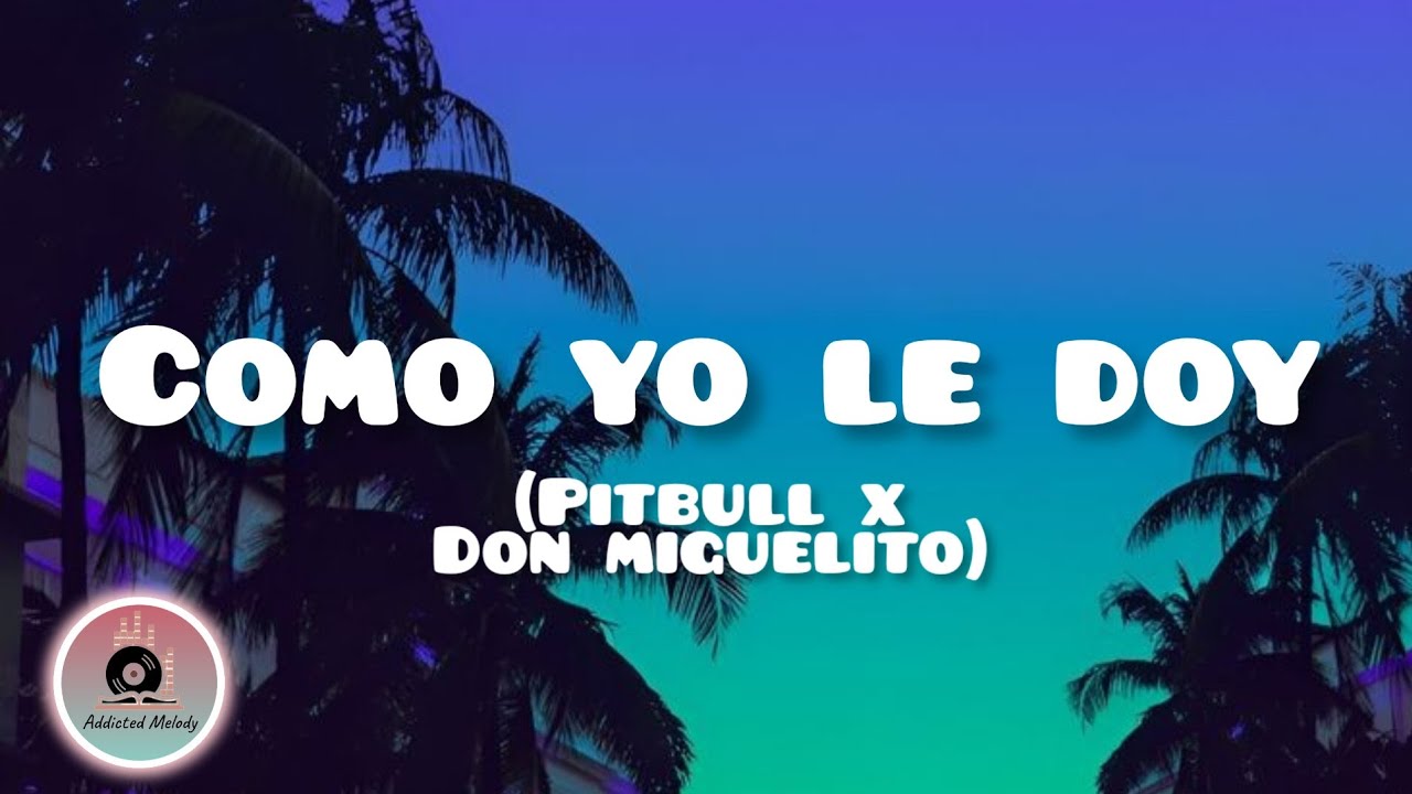 Como Yo le doy-Pitbull & Don Miguelito/letra. - YouTube
