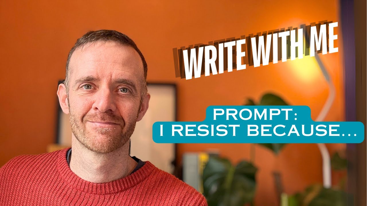 Write with me - Prompt = I resist because... - YouTube