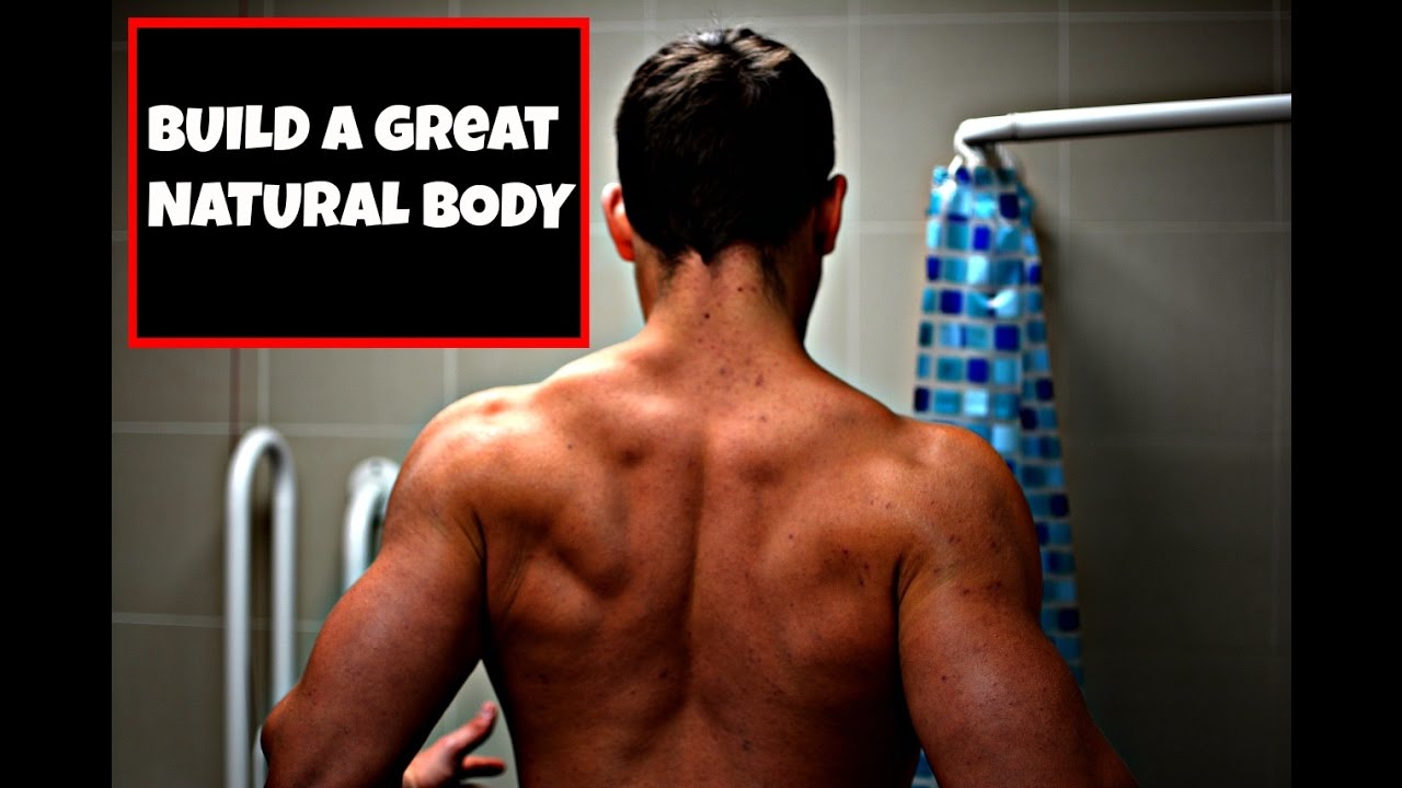 How To Build A Great Body Naturally ( AT HOME OR GOOD GYM) - YouTube