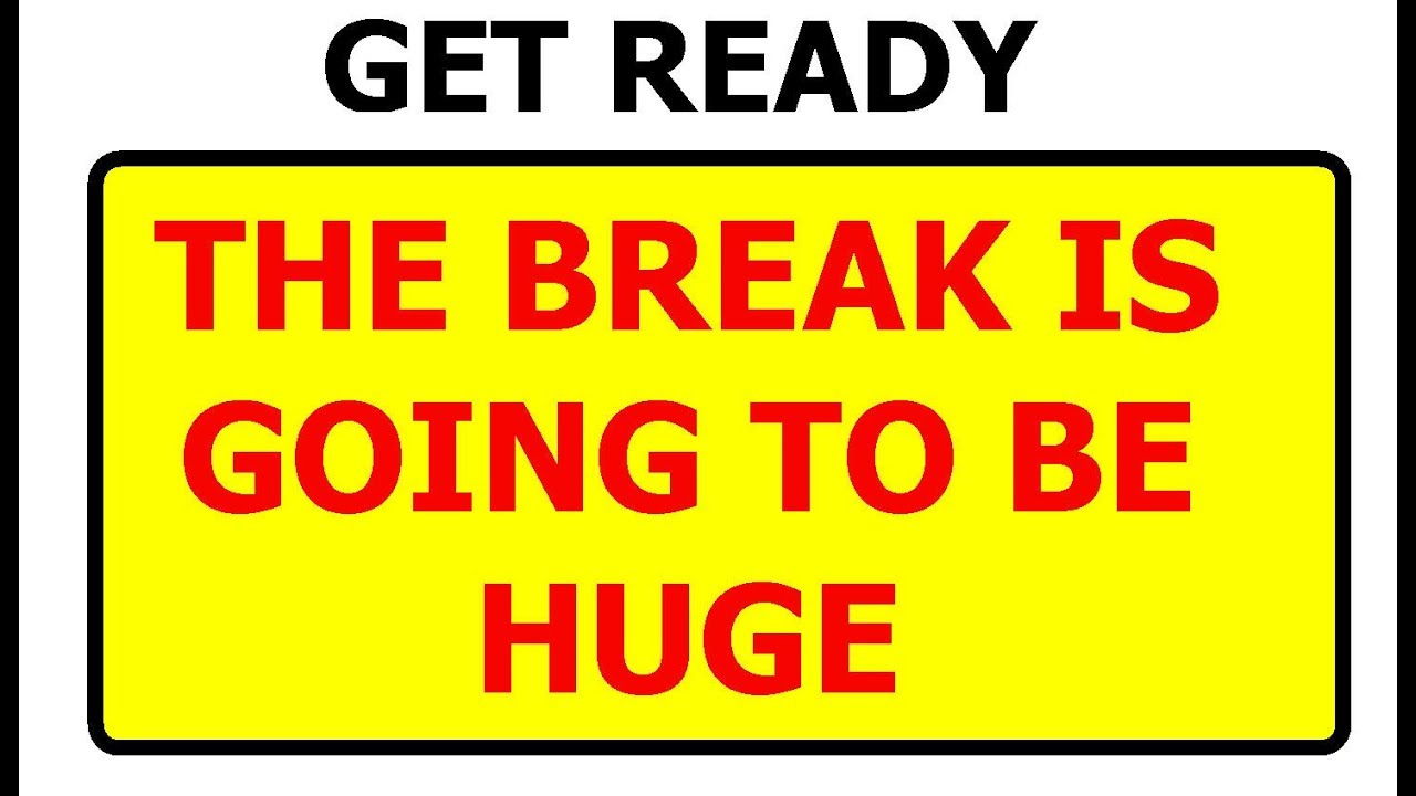 GET READY - THE BREAK IS GOING TO BE HUGE - YouTube