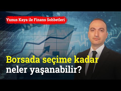 Borsada Seçime Kadar Neler Yaşanabilir? |  Yunus Kaya