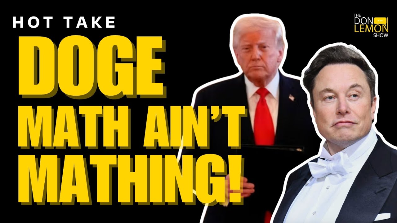 HOT TAKES! - DOGE Says They're Saving Us Money But the Math Ain't ...