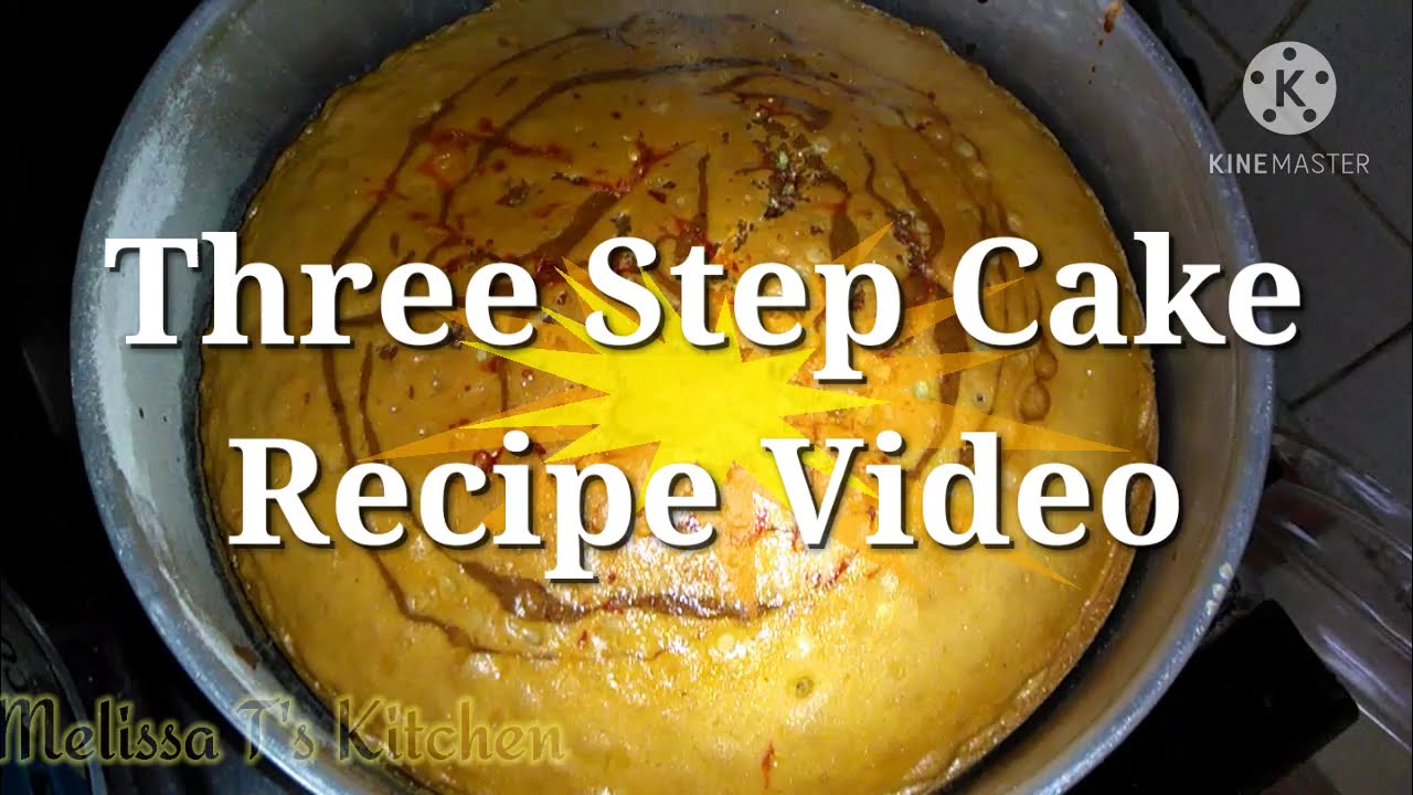 CAKE RECIPE VIDEO WITH THREE - STEPS//MELISSA T"s KITCHEN COOKING ...