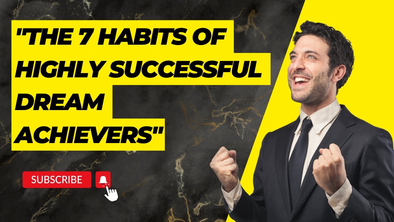 The 7 Habits of Highly Successful Dream Achievers - YouTube