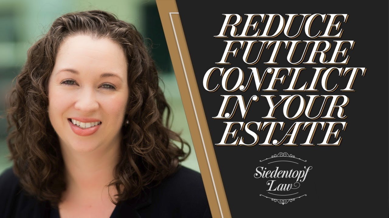 Reduce Future Conflict With These Estate Planning Tips | Siedentopf Law ...