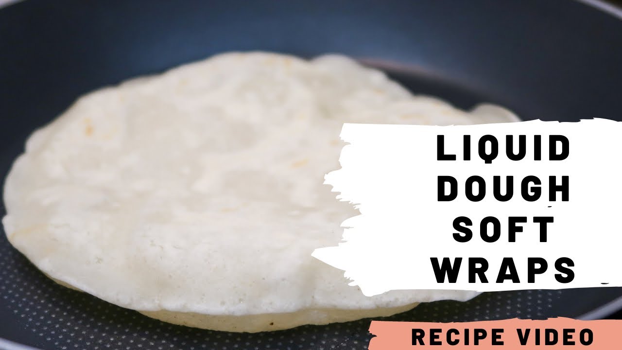 soft liquid dough wraps RECIPE - no rolling no kneading quick pan bread ...