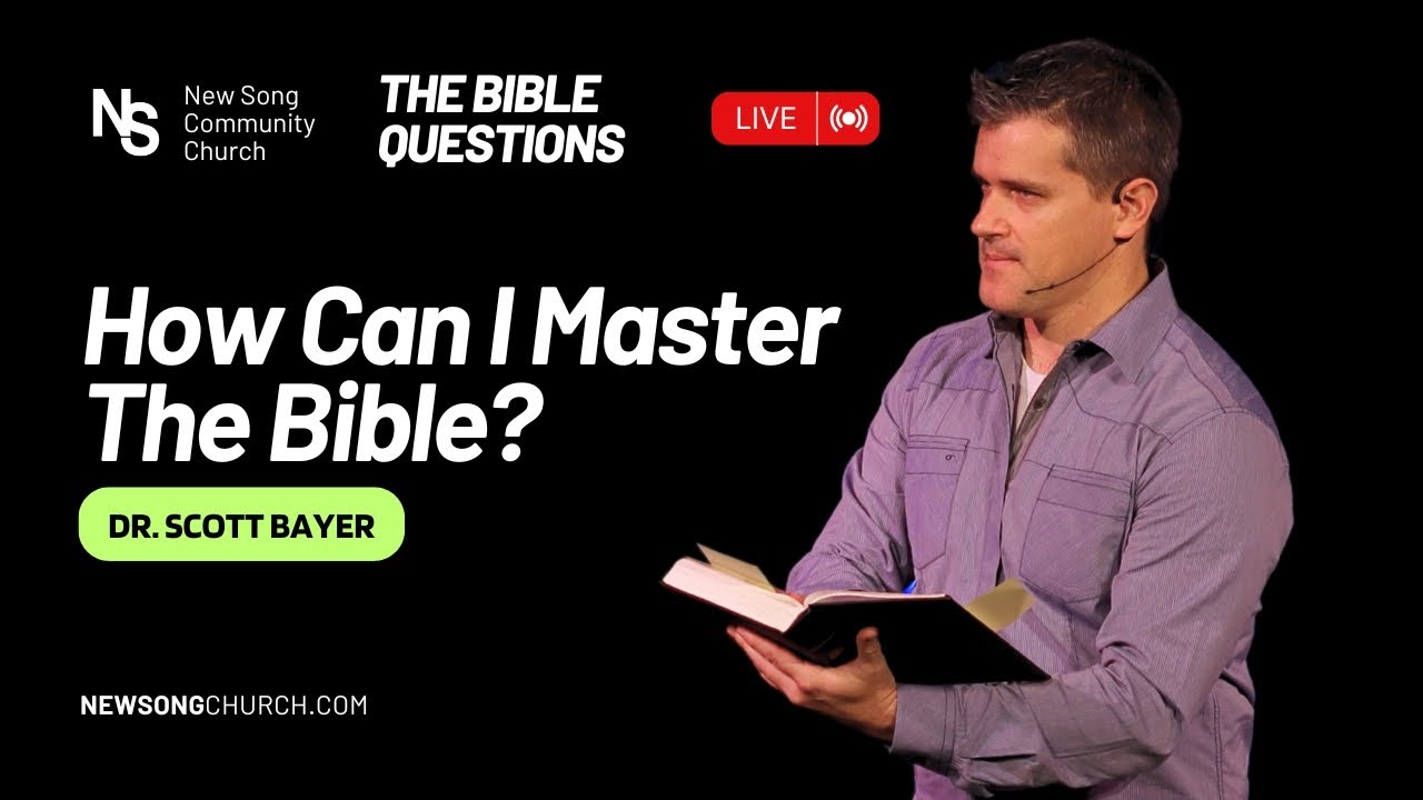 How Can I Master the Bible? | Dr. Scott Bayer | New Song Community ...