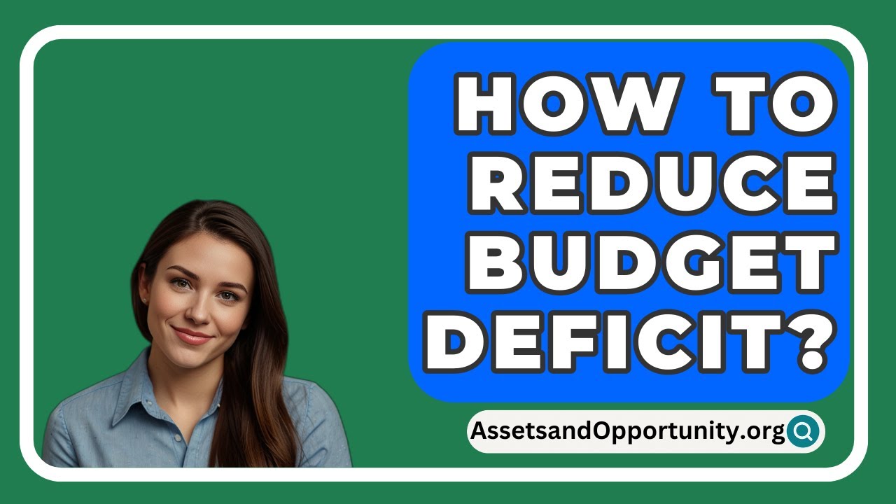 How To Reduce Budget Deficit? - AssetsandOpportunity.org - YouTube