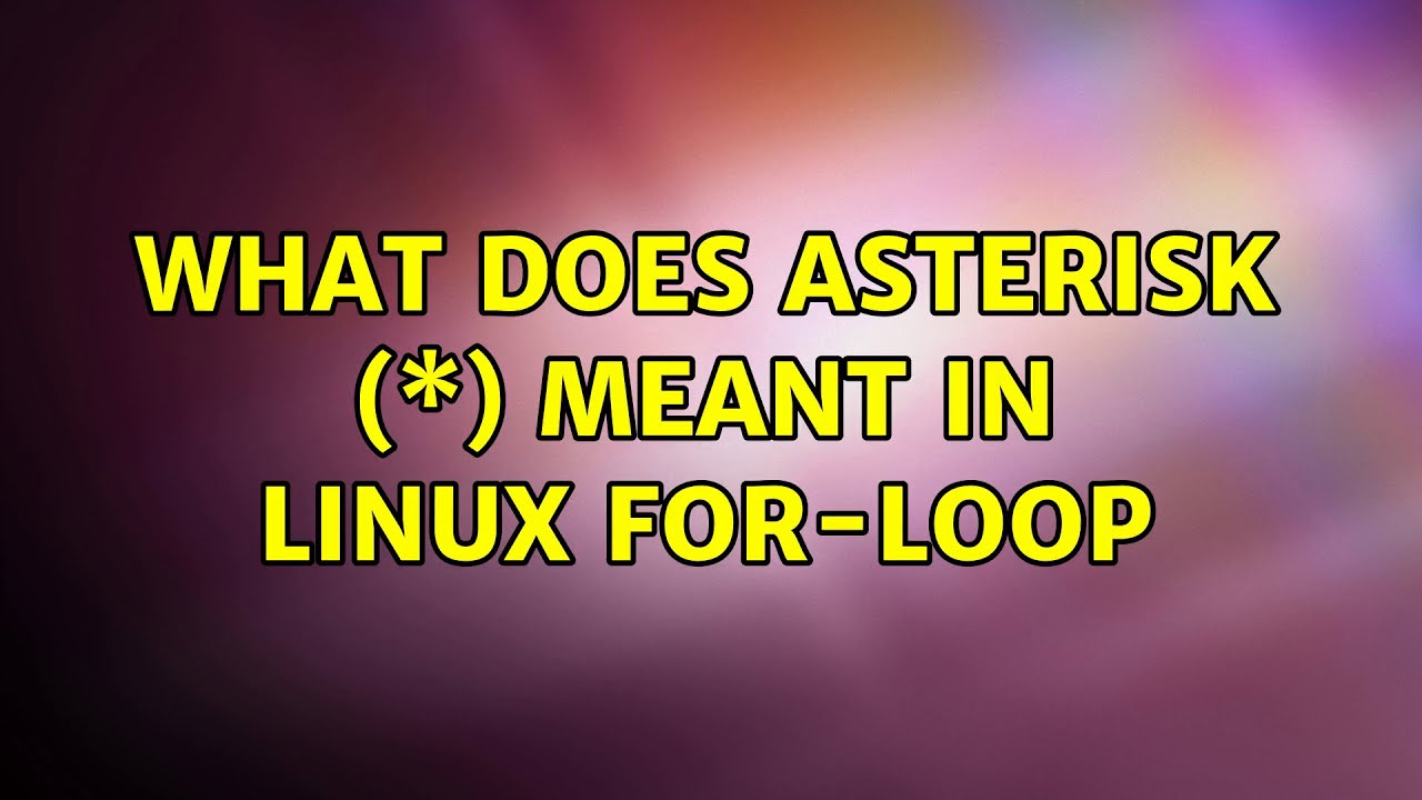 What does asterisk (\*) meant in Linux for-loop - YouTube