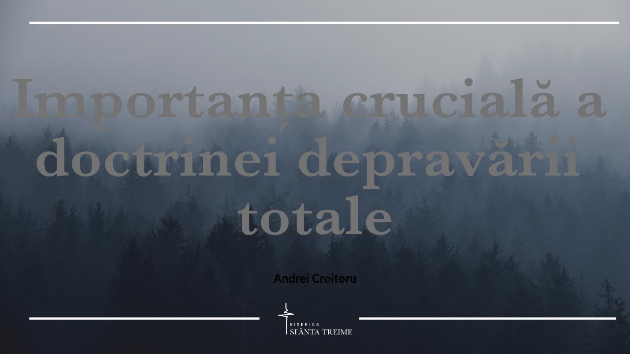 Andrei Croitoru | Importanța crucială a doctrinei depravării totale ...