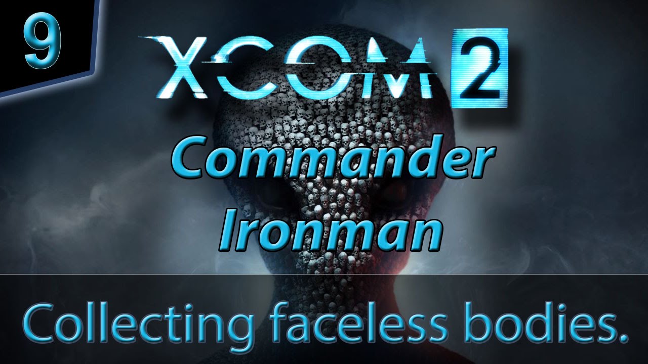 Xcom 2 Commander/Ironman #9 - Collecting Faceless bodies. - YouTube