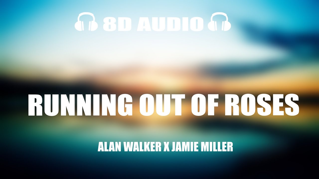 Alan Walker X Jamie Miller - Running Out of Roses (8d audio) - YouTube