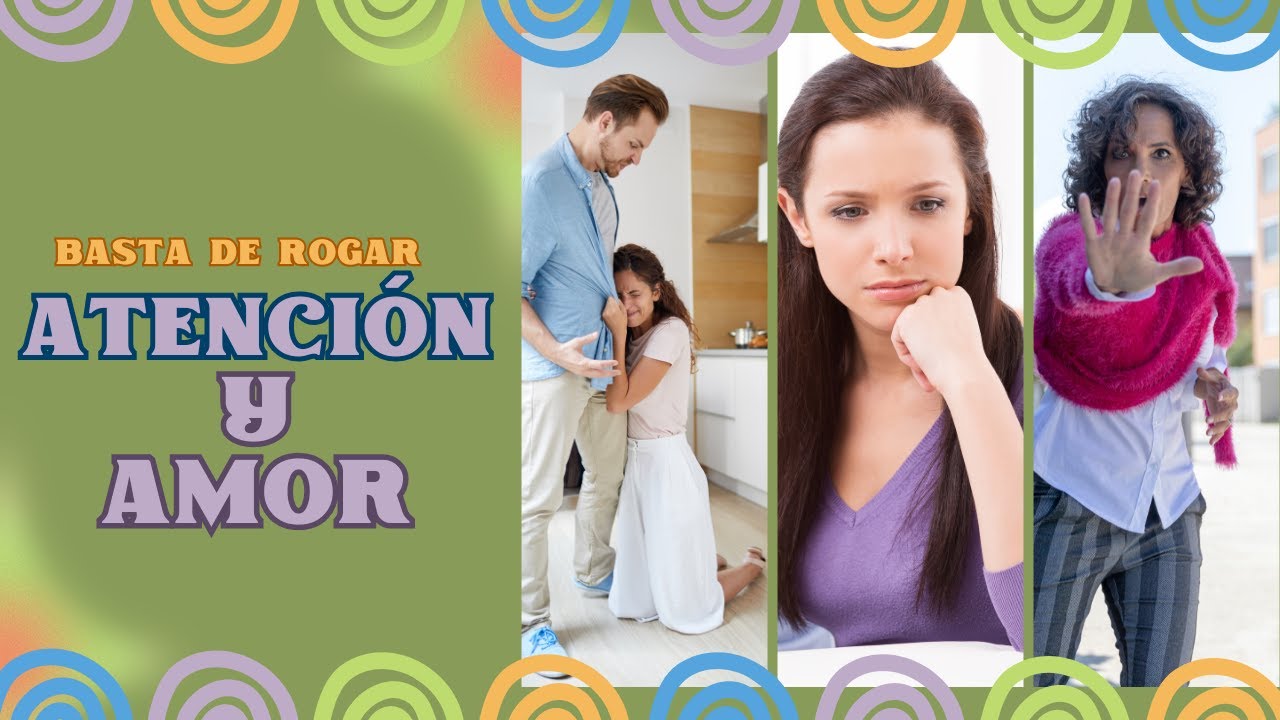 BASTA DE ROGAR ATENCIÓN Y AMOR - YouTube