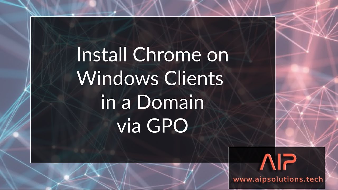 Install Google Chrome Browser via Group Policy - YouTube