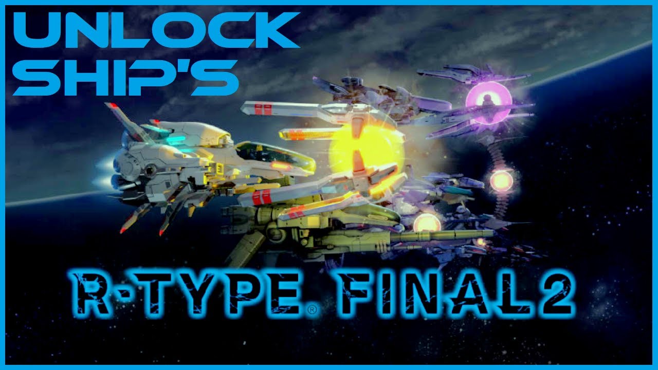 R-Type Final 2 - Unlock ships - YouTube
