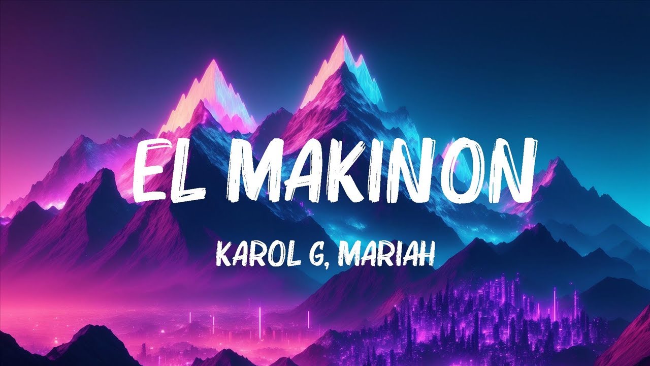 KAROL G, Mariah Angeliq - EL MAKINON (Letra/Lyrics) - YouTube