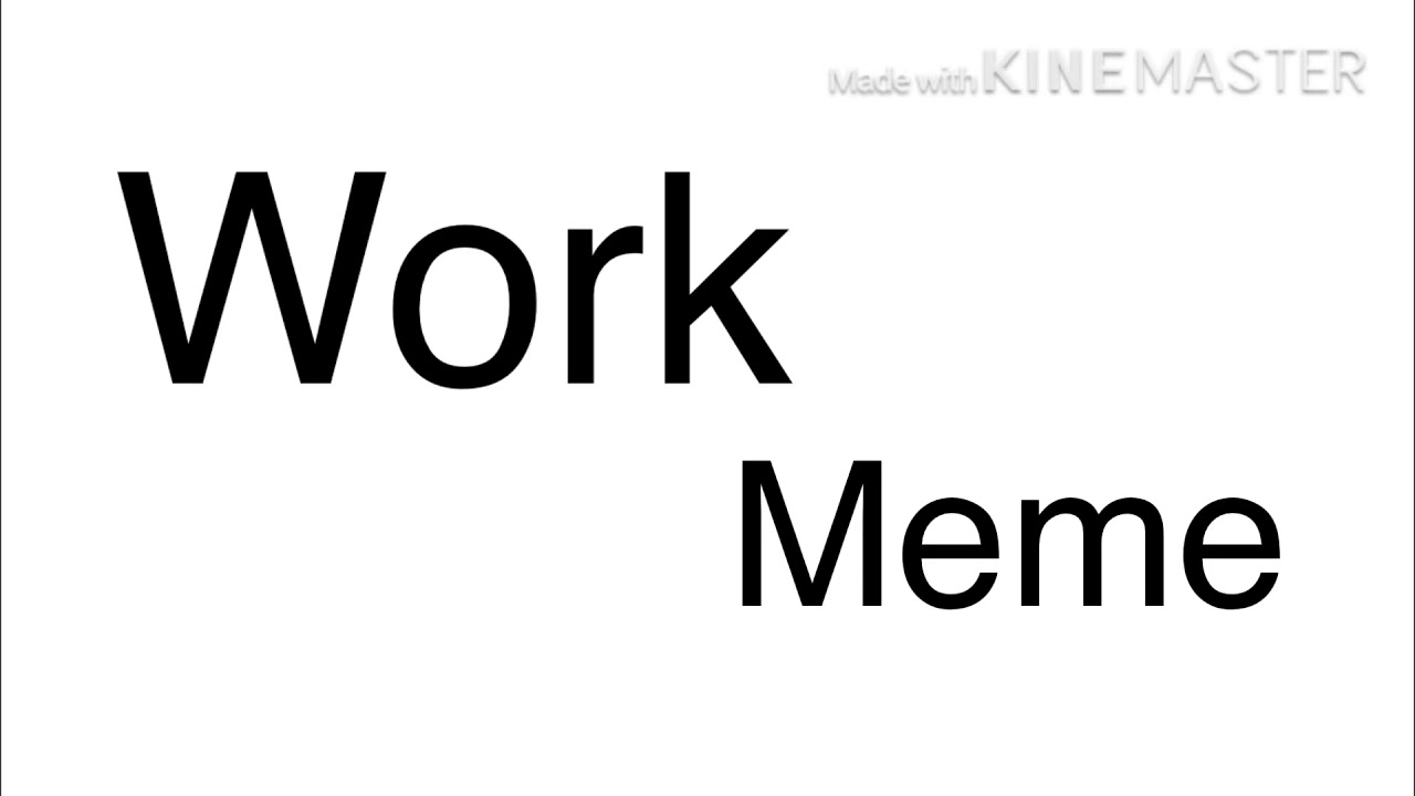 ||Work Meme|| sorry if it’s bad|| - YouTube