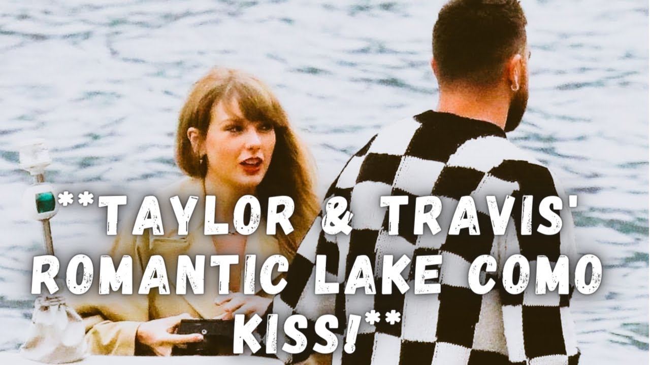 Taylor Swift & Travis Kelce Share Romantic Kiss on Lake Como Boat Ride ...