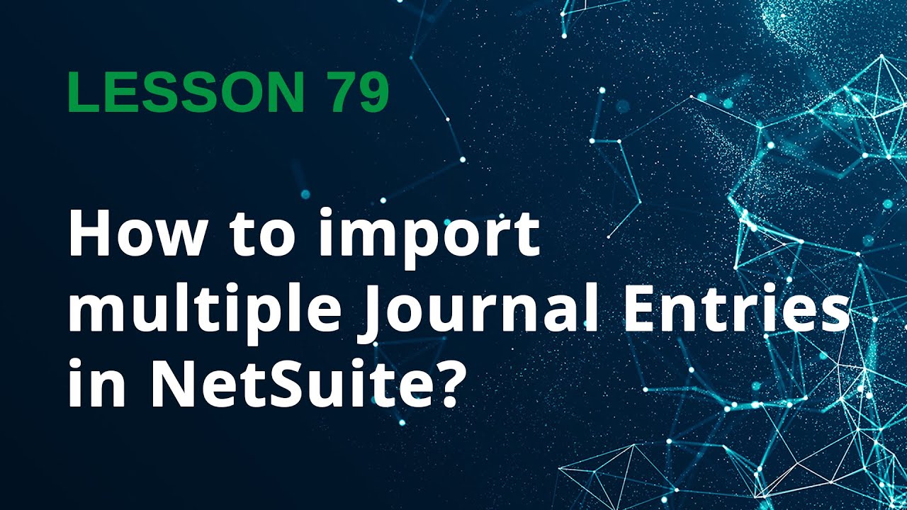 Import Multiple Journal Entries in NetSuite in Minutes (Step-by-Step ...
