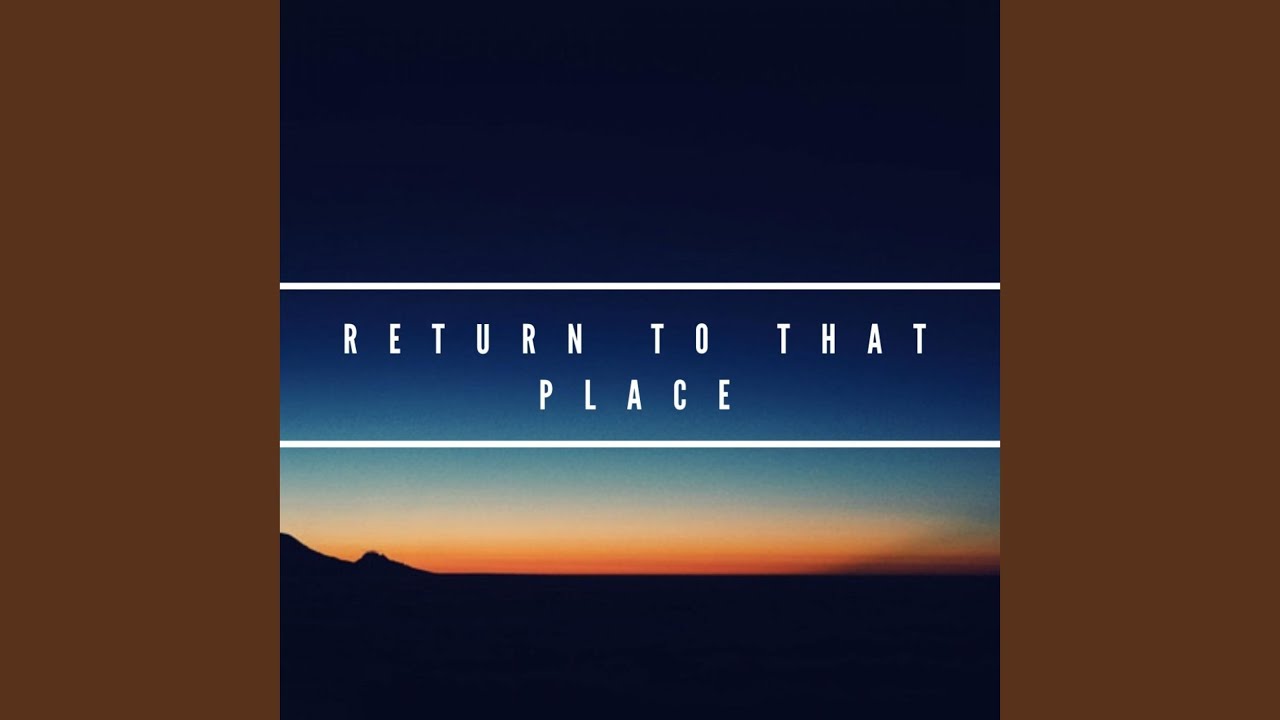 return to that place - YouTube