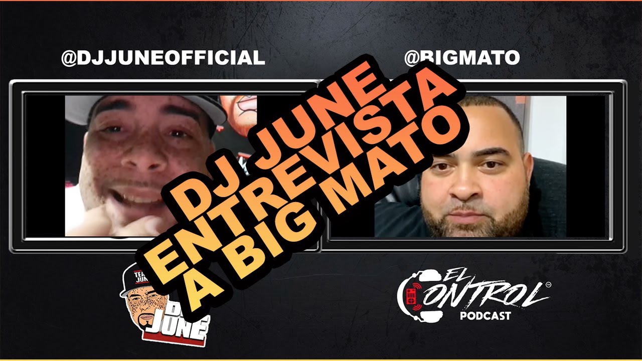 DJ June Entrevista a Big Mato (Exclusivo en El Control Podcast) - YouTube