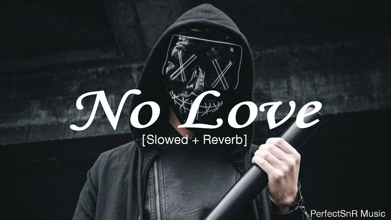 No Love [Slowed + Reverb] - PerfectSnR Music - YouTube