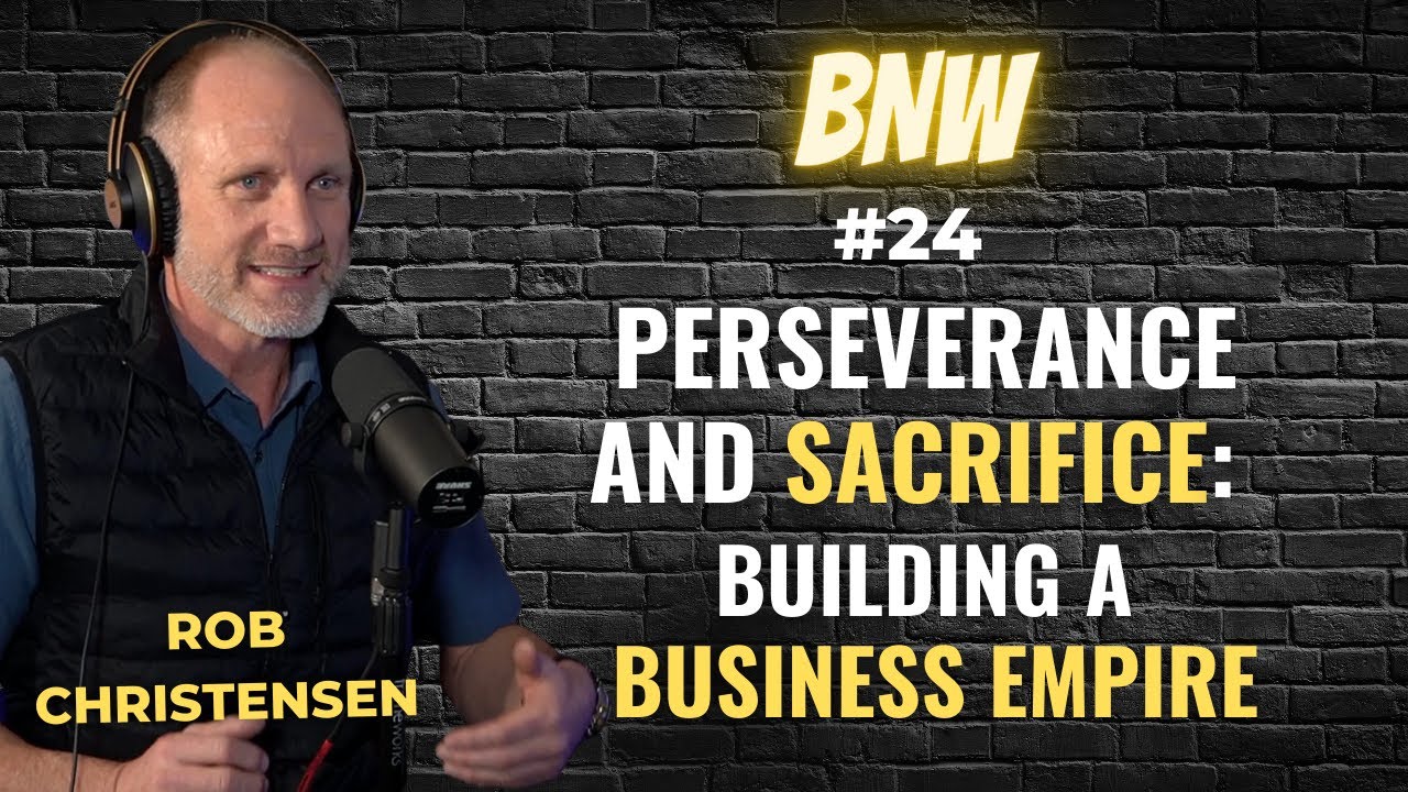 Perseverance and Sacrifice: Building a Business Empire with Rob ...
