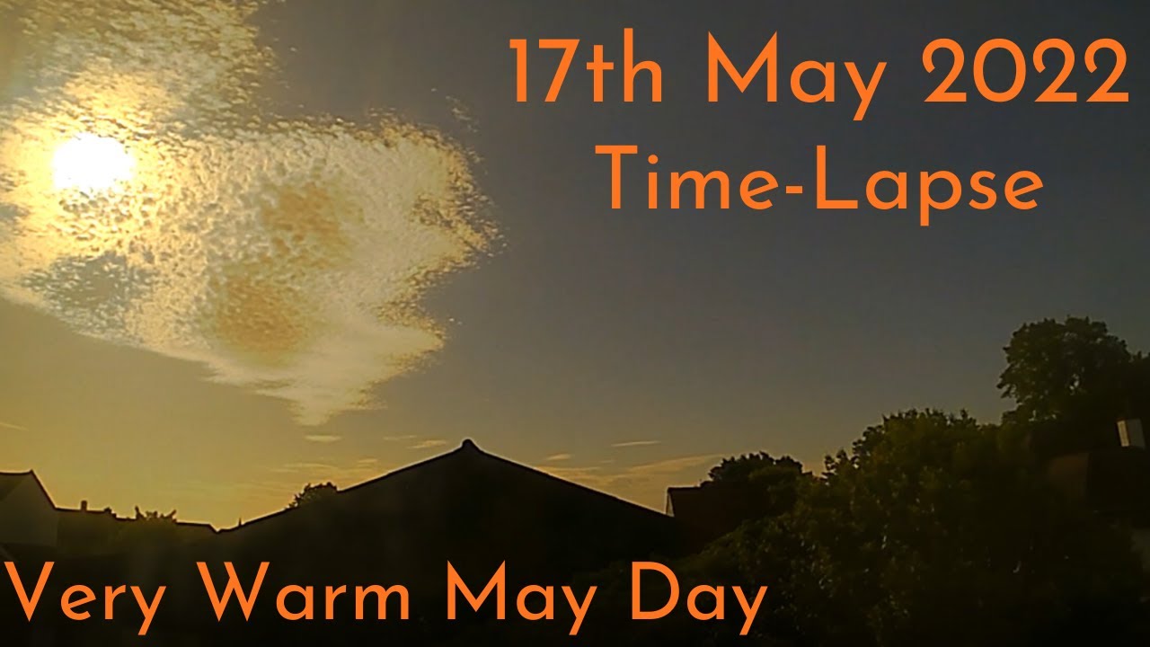 Very Warm May Day - 17 May 2022 Time-Lapse - YouTube
