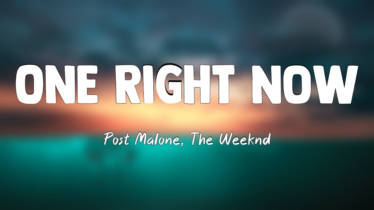 One Right Now - Post Malone, The Weeknd [Lyrics Video] 🌵 - YouTube