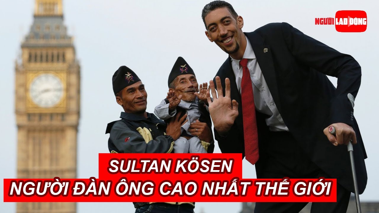 Sultan Kösen người đàn ông cao nhất thế giới | Báo Người Lao Động - YouTube