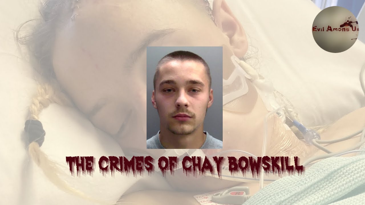 The Horrific Crimes of Chay Bowskill [True Crime Documentary] - YouTube