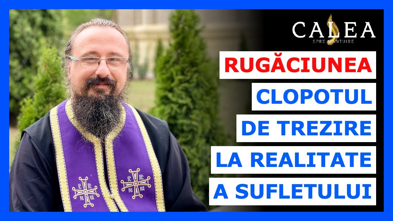 🔵 RUGĂCIUNEA - CLOPOTUL DE TREZIRE LA REALITATE A SUFLETULUI || Pr ...