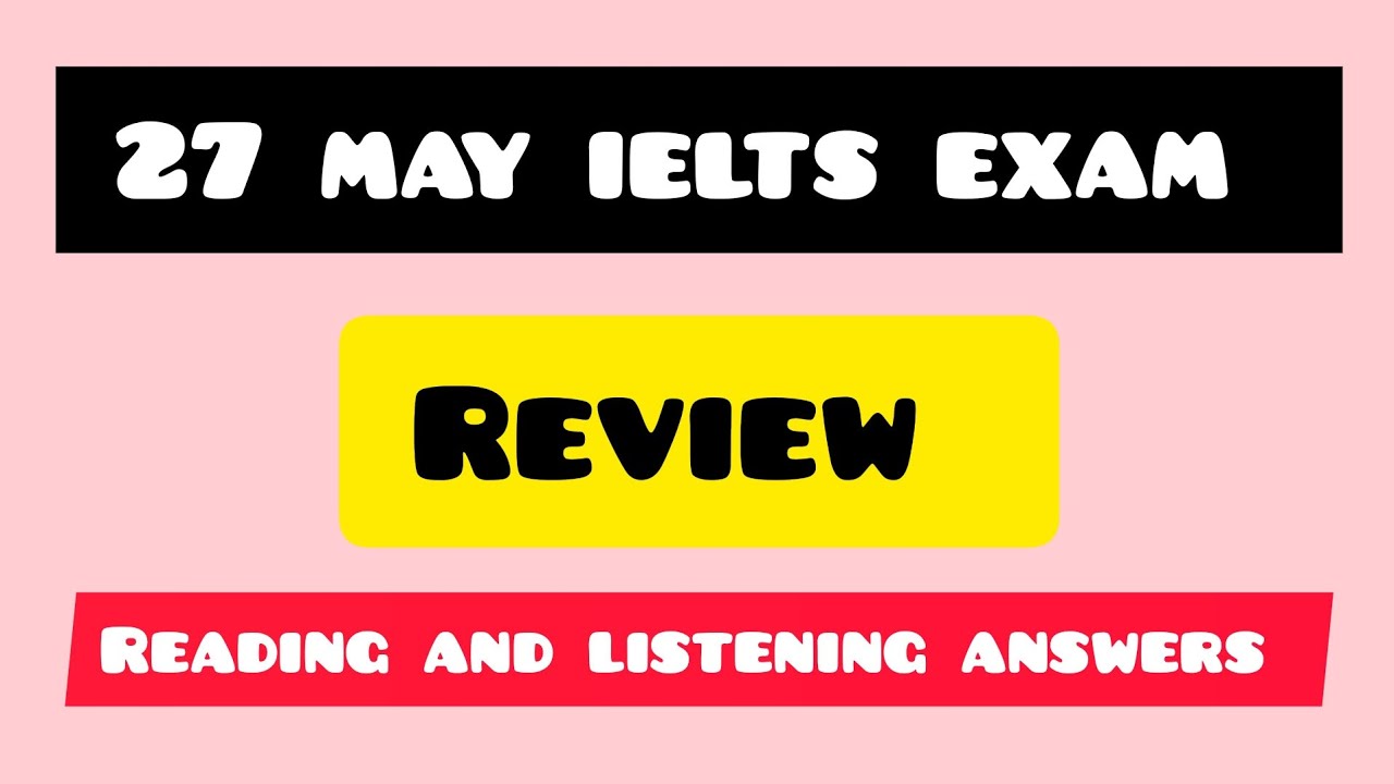 27 may ielts exam review listening and reading answers | review of ...
