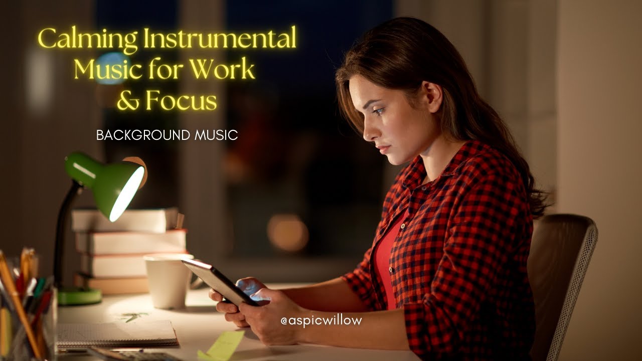 Calming Instrumental Music for Work: Improve Focus, Productivity, and ...