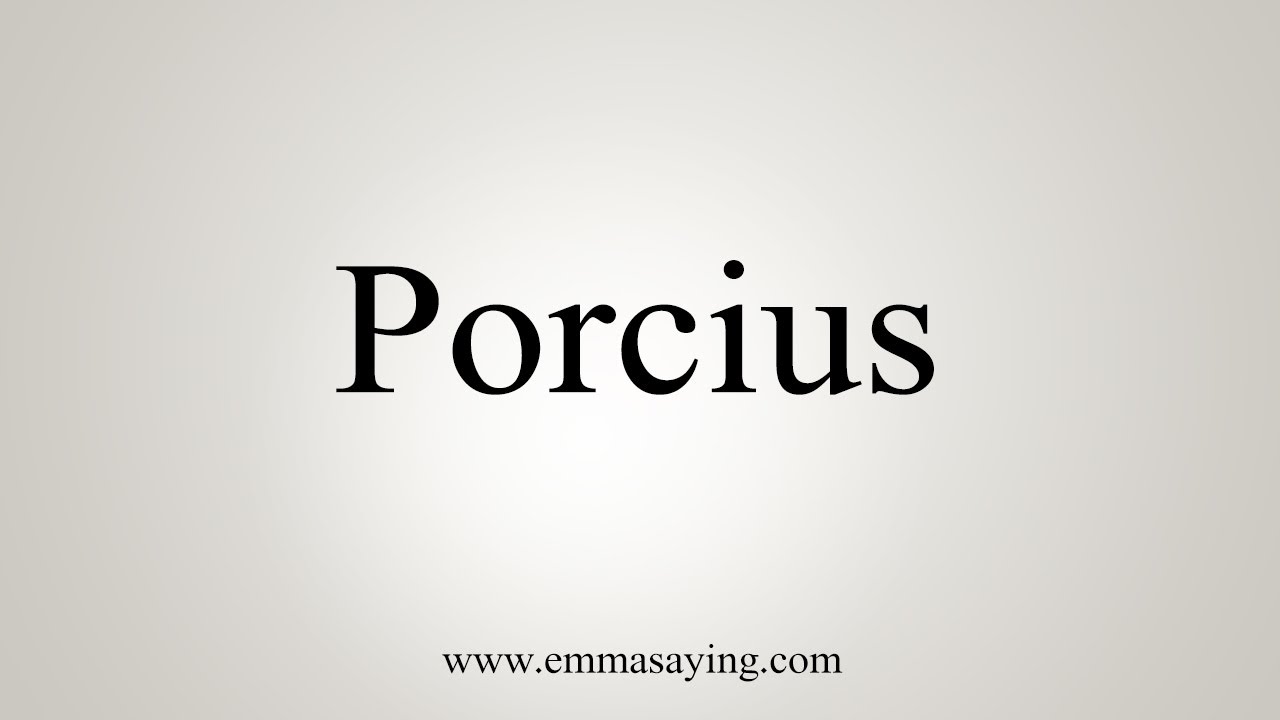 How To Say Porcius - YouTube