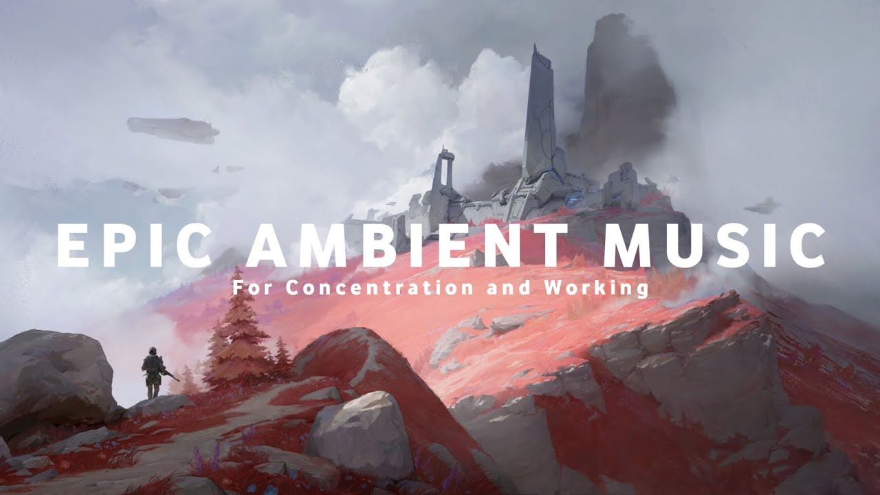 Epic Ambient Music for Concentration and Working | Relaxing Music ...