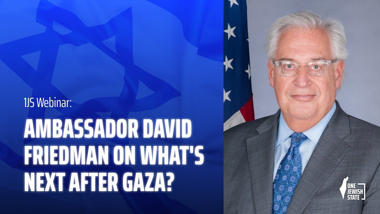 1JS Webinar: Ambassador David Friedman on What's Next After Gaza? - YouTube