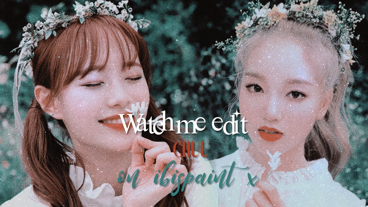 🍀੭ watch me edit - chuu (on ibispaint x) - YouTube