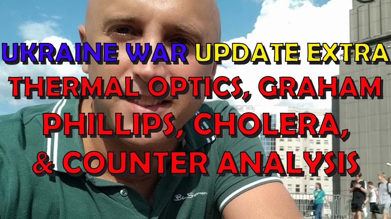 Ukraine War Upd. EXTRA (20230620): Thermal Optics, Graham Phillips ...