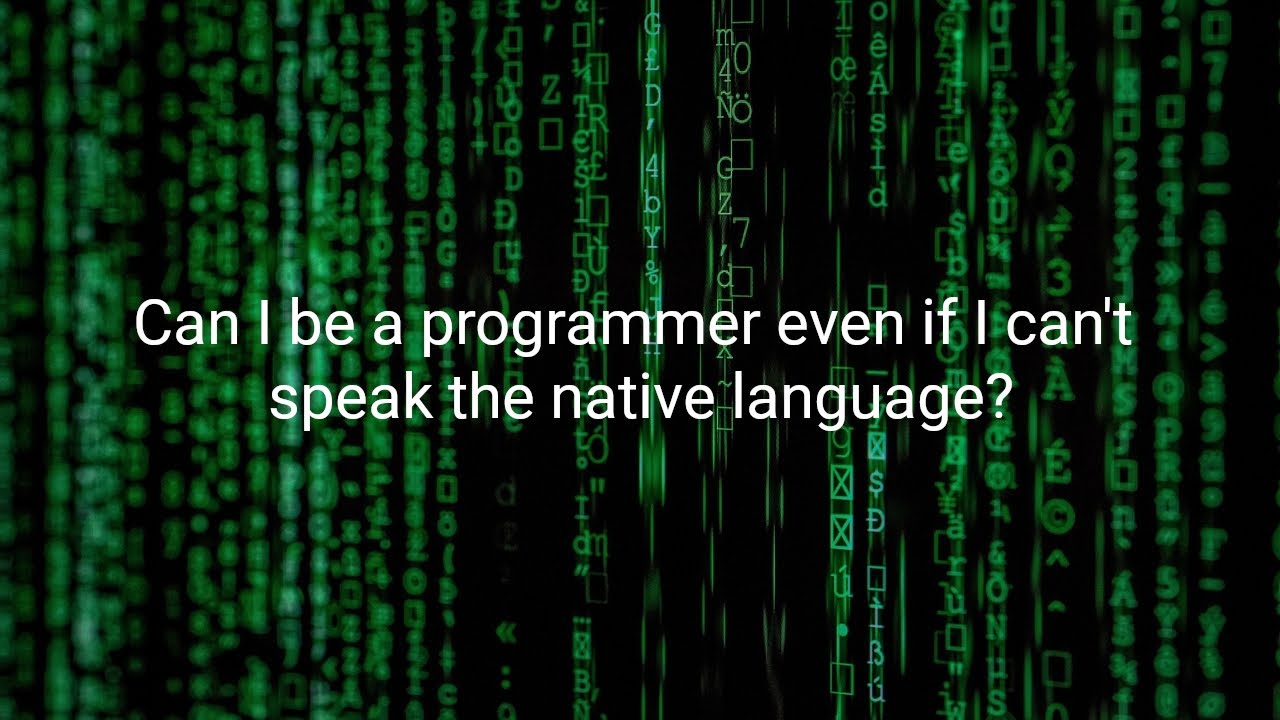 Can I be a programmer even if I can't speak the native language? - YouTube