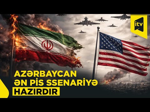 ABŞ-İran savaşı başlayarsa, Azərbaycan nə ilə üzləşəcək?