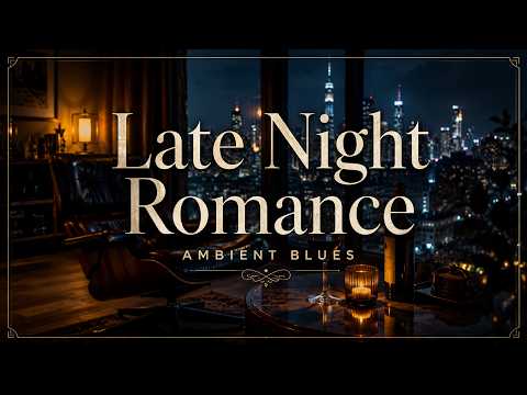 Late Night Romance || Romantic Ambient Blues [4K]