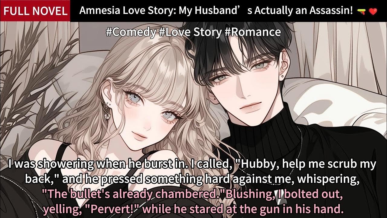 Amnesia Love Story: My Husband’s Actually an Assassin! 🔫 ️ Full Length ...