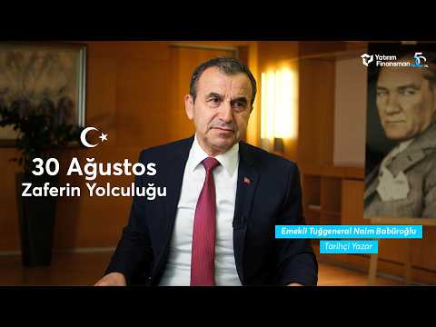 30 Ağustos: Zafer Yolculuğu | Tarihçi Yazar, Emekli Tuğgeneral Naim Babüroğlu