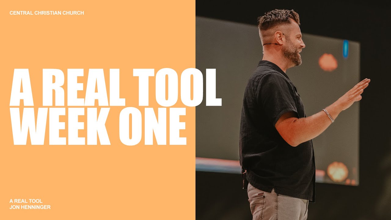 Week 1 - A Real Tool | Jon Henninger | Central Christian Church - YouTube