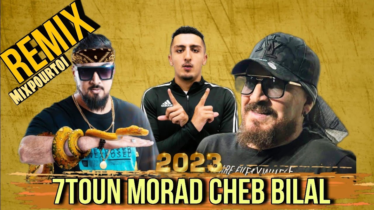 CHEB BILAL X MORAD X 7TOUN 2023 [Nti YaLa Vie] Rap Rai MIXPOUR TOI ...