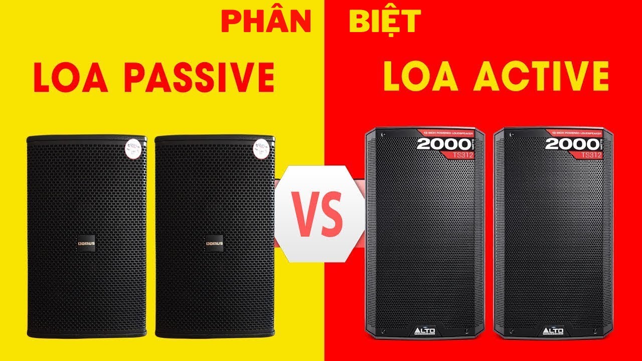 So sánh chi tiết Loa Active vs Loa Passive? Nên mua loại nào thì phù ...