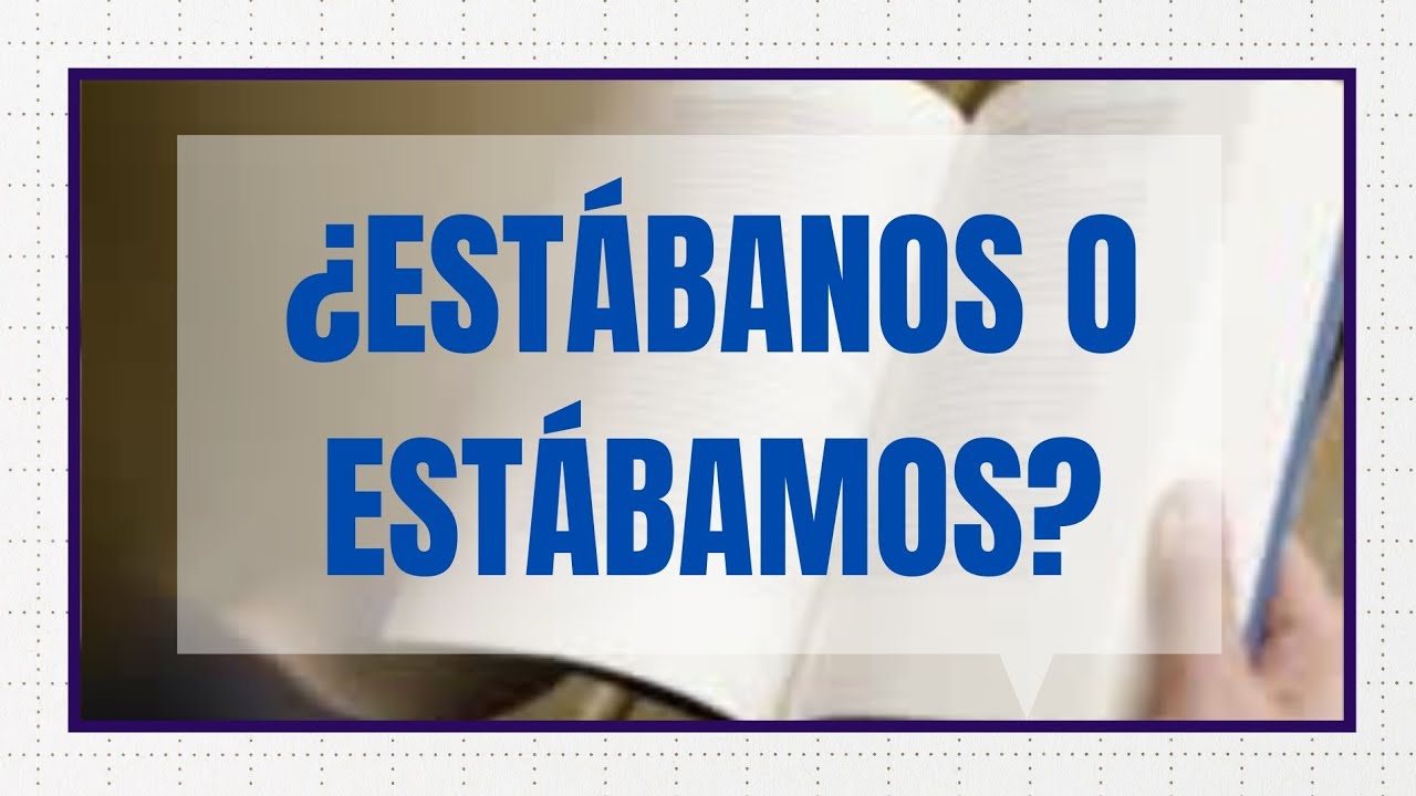 ¿Estábamos o estábanos? - YouTube